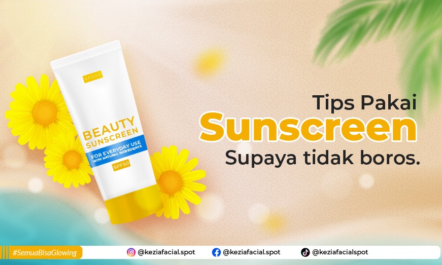 Tips Pakai Sunscreen Biar Nggak Boros