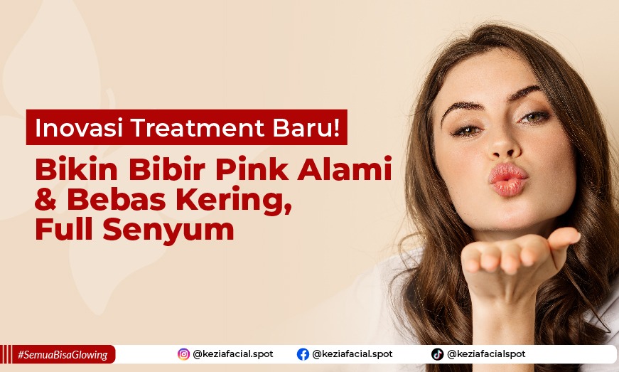 Inovasi Treatment Baru! Bikin Bibir Pink Alami dan Bebas Kering, Full Senyum Setelah Treatment