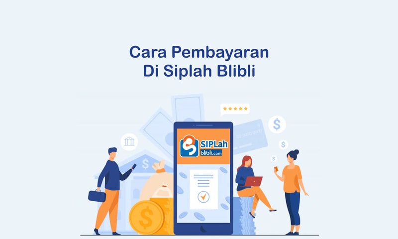 Bagaimana Cara Pembayaran di SIPLah Blibli? Mudah, Berikut Ulasannya!